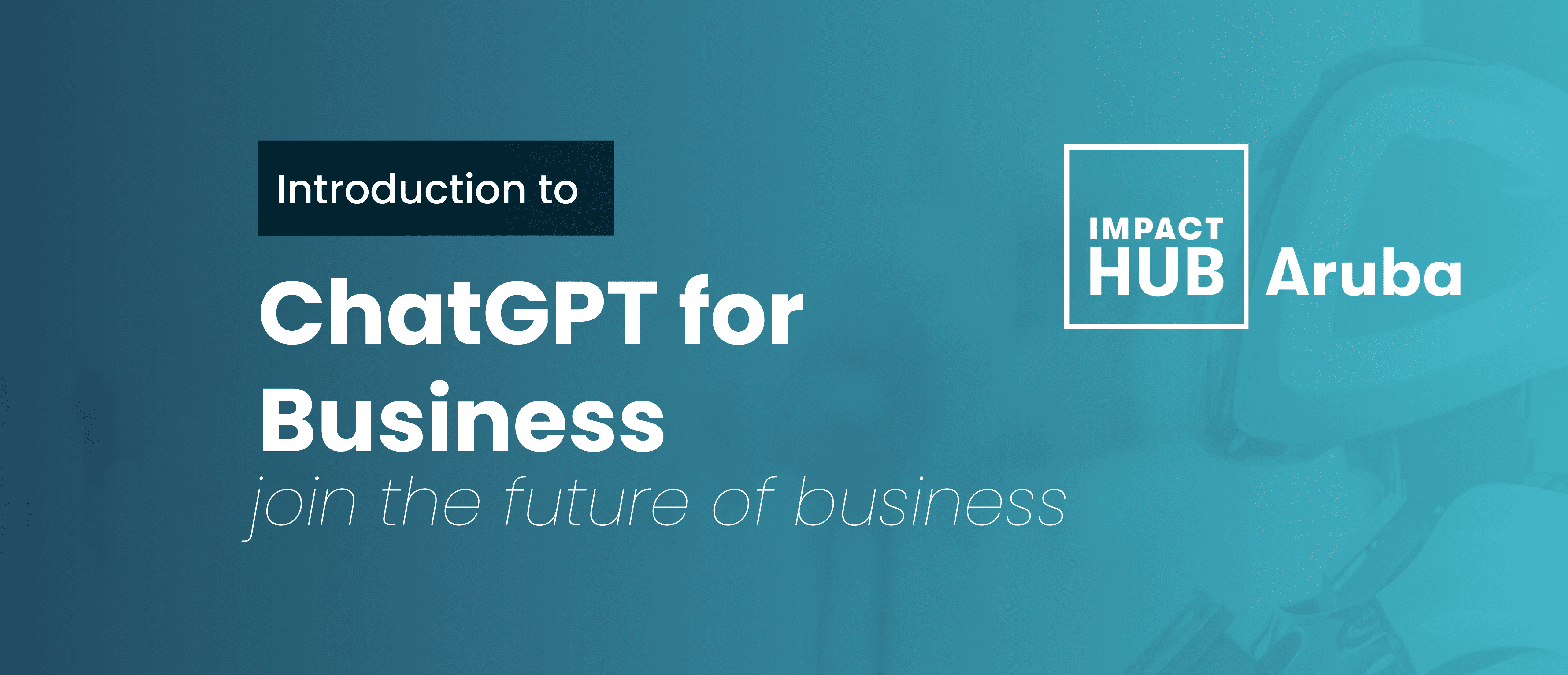 Introduction to ChatGPT for Business | Impact Hub Aruba